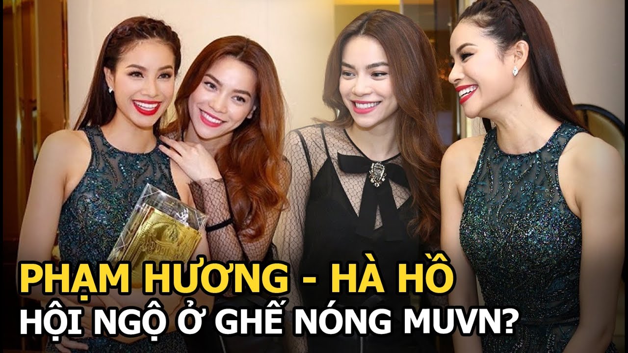 Phạm Hương - Hà Hồ hội ngộ ở ghế nóng MUVN? - YouTube