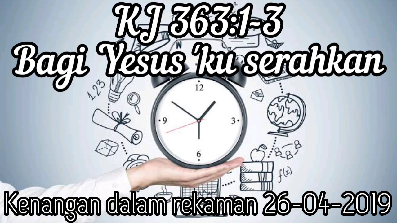 KJ 363:1-3 "Bagi Yesus 'ku serahkan" - YouTube