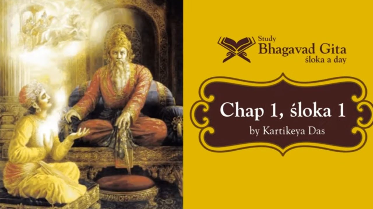 Bhagavad gita As it is... Sloka a day Chapter 1, Sloka 1, by Kartikeya ...