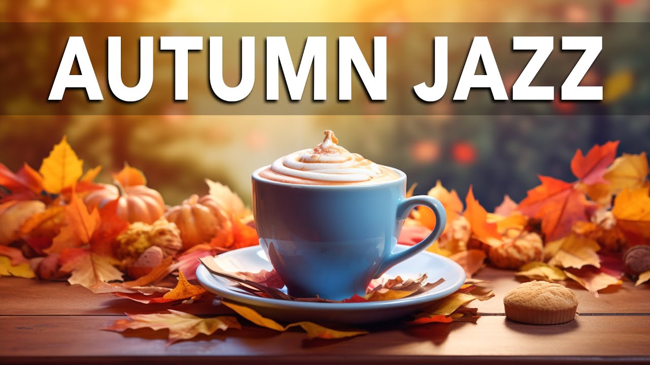 Autumn Jazz | Autumn Day with Smooth Jazz Music & Relaxing Bossa Nova ...