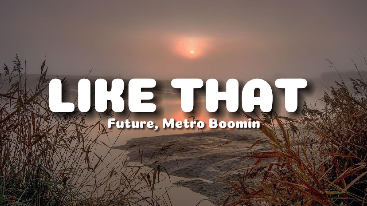 Future, Metro Boomin - Like That (Lyrics) - YouTube