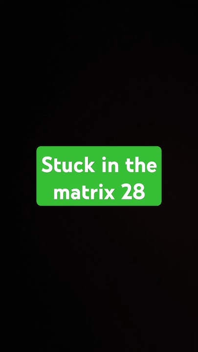 Stuck in the matrix 28 - YouTube
