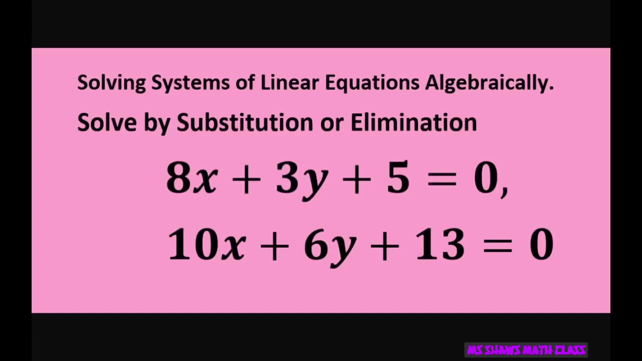 Determine substitution or elimination method and solve system linear ...