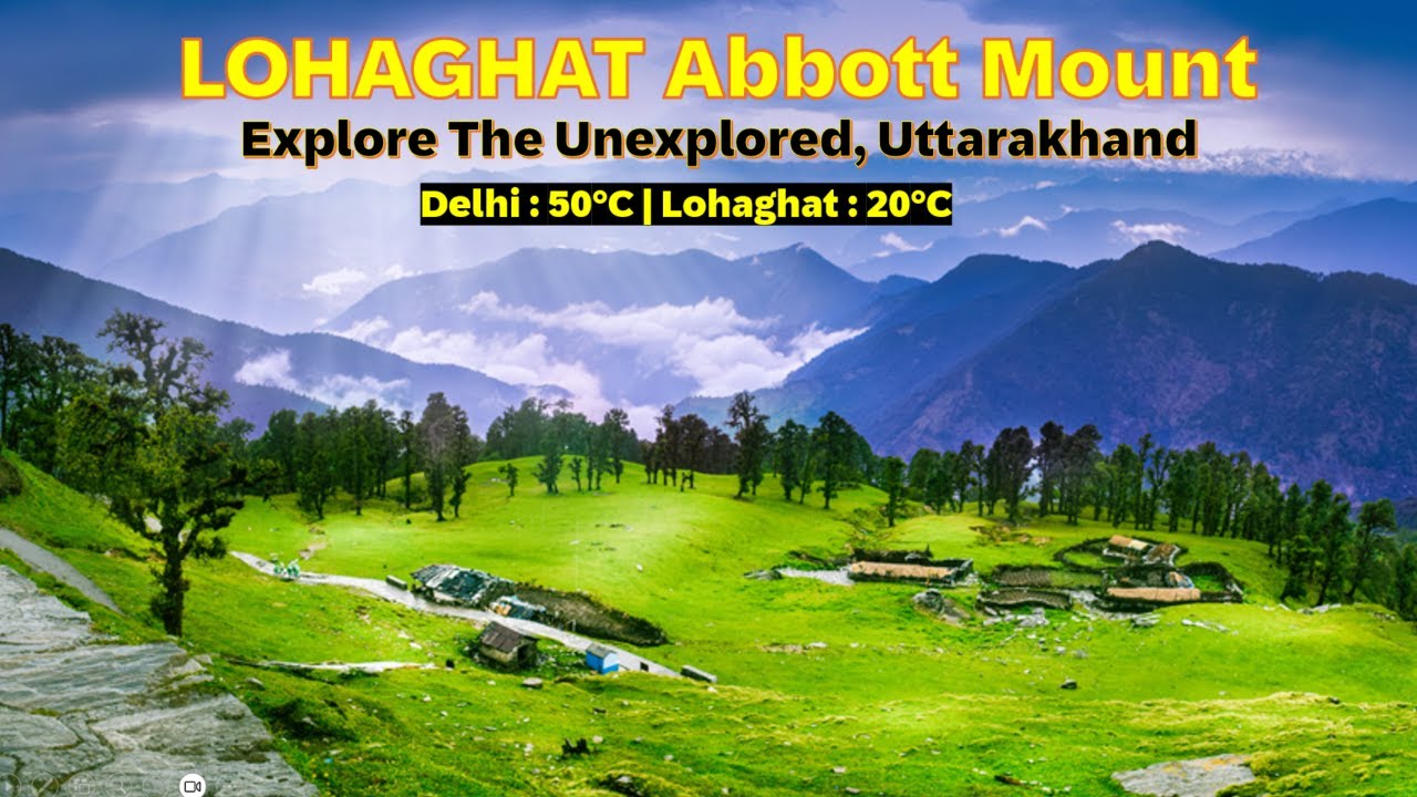 Lohaghat Uttarakhand | Uttarakhand Tourist Places | Abbott Mount vlog ...