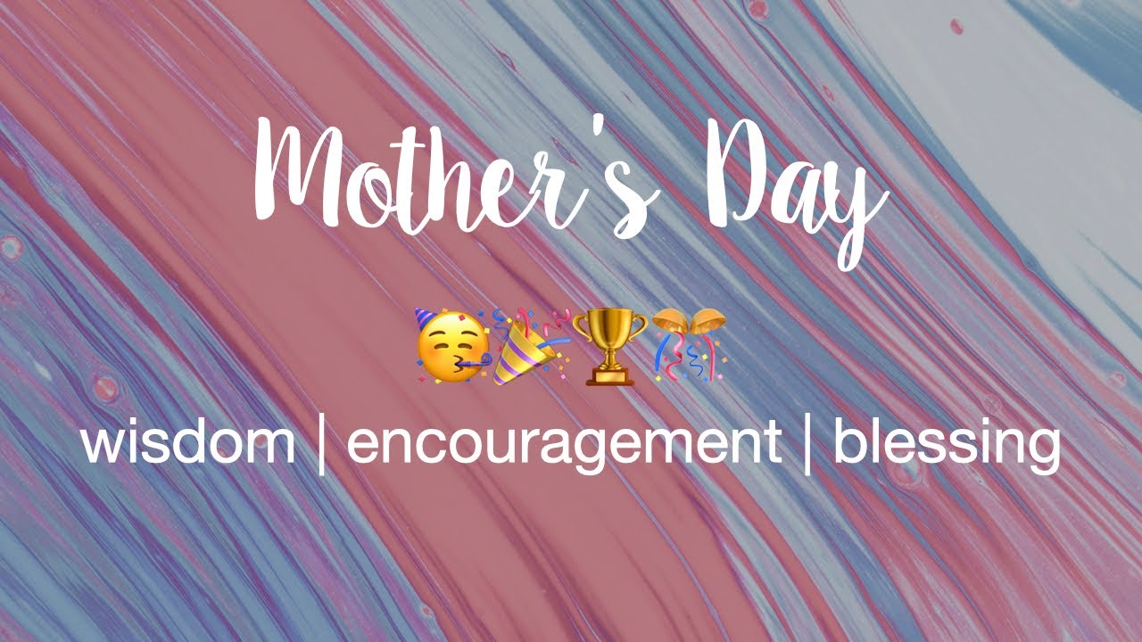 Mothers Day | Wisdom, Encouragement & Blessing - YouTube