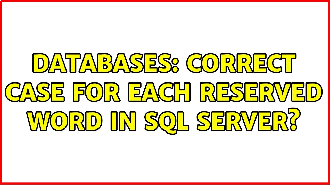 Databases Correct Case For Each Reserved Word In SQL Server YouTube Databases Correct Case For Each Reserved Word In SQL Server YouTube