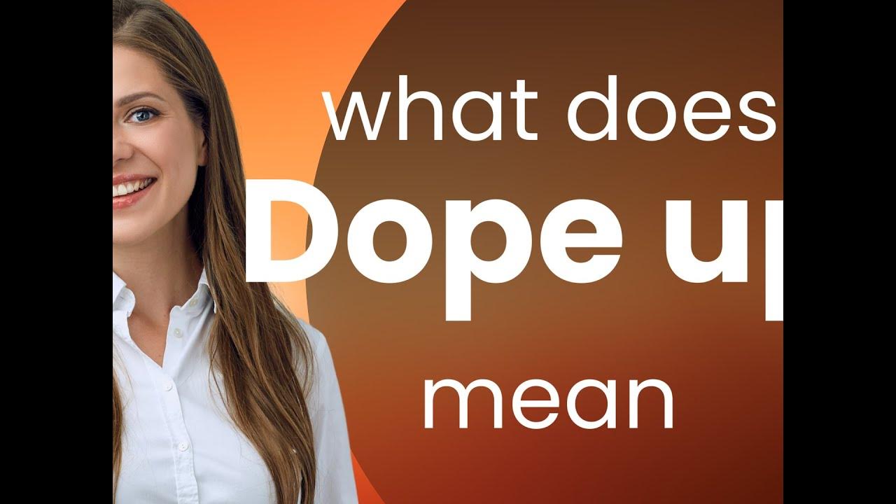 Dope Up What Is DOPE UP Definition YouTube dope-up-what-is-dope-up-definition-youtube