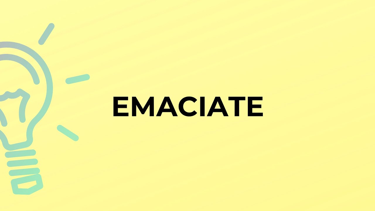 What is the meaning of the word EMACIATE? - YouTube