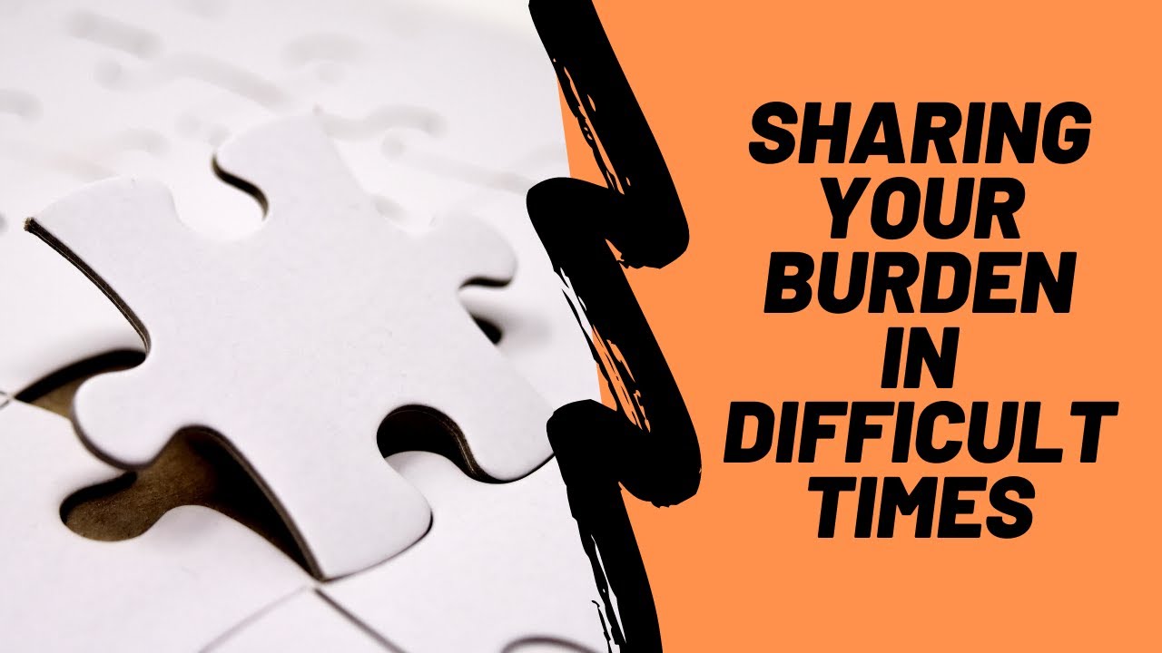 Sharing Your Burden In Difficult Times - YouTube