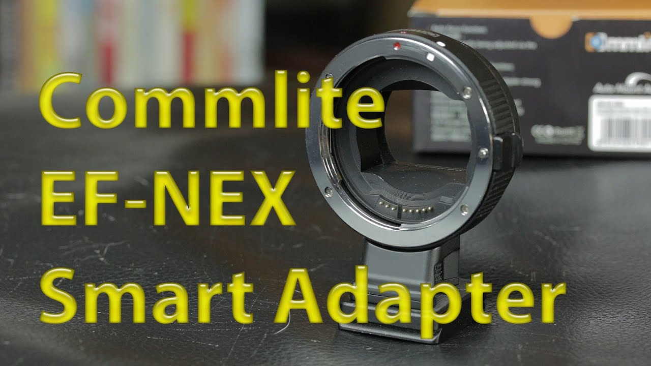 Commlite Smart Adapter EF NEX - Review + Unboxing Canon SONY NEX Alpha ...