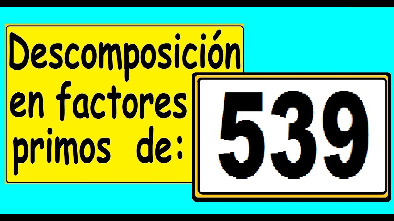 Descomposición en factores primos de 539. Cómo descomponer 539 en ...