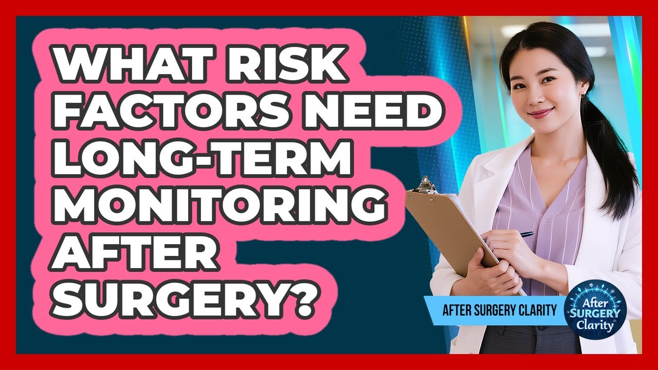 What Risk Factors Need Long-term Monitoring After Surgery? - After ...