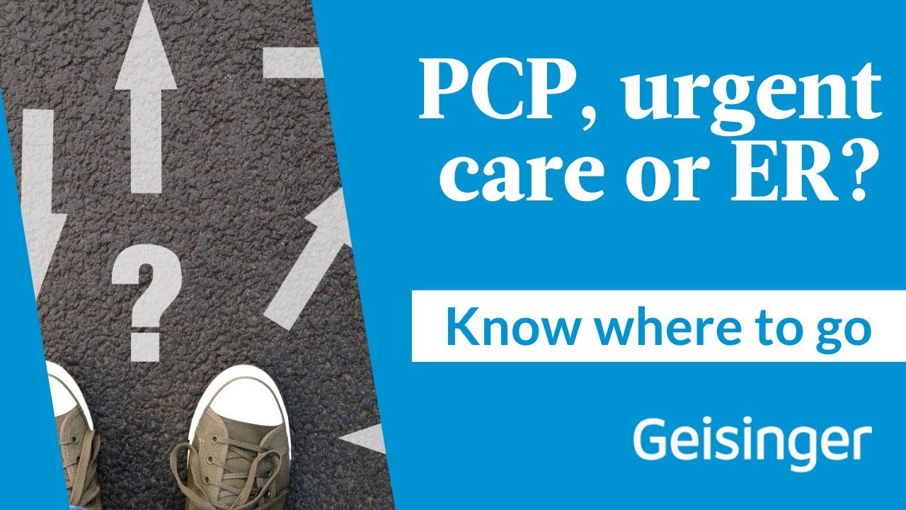 Know Where to Go: Choosing the Right Care at Geisinger | Primary Care ...