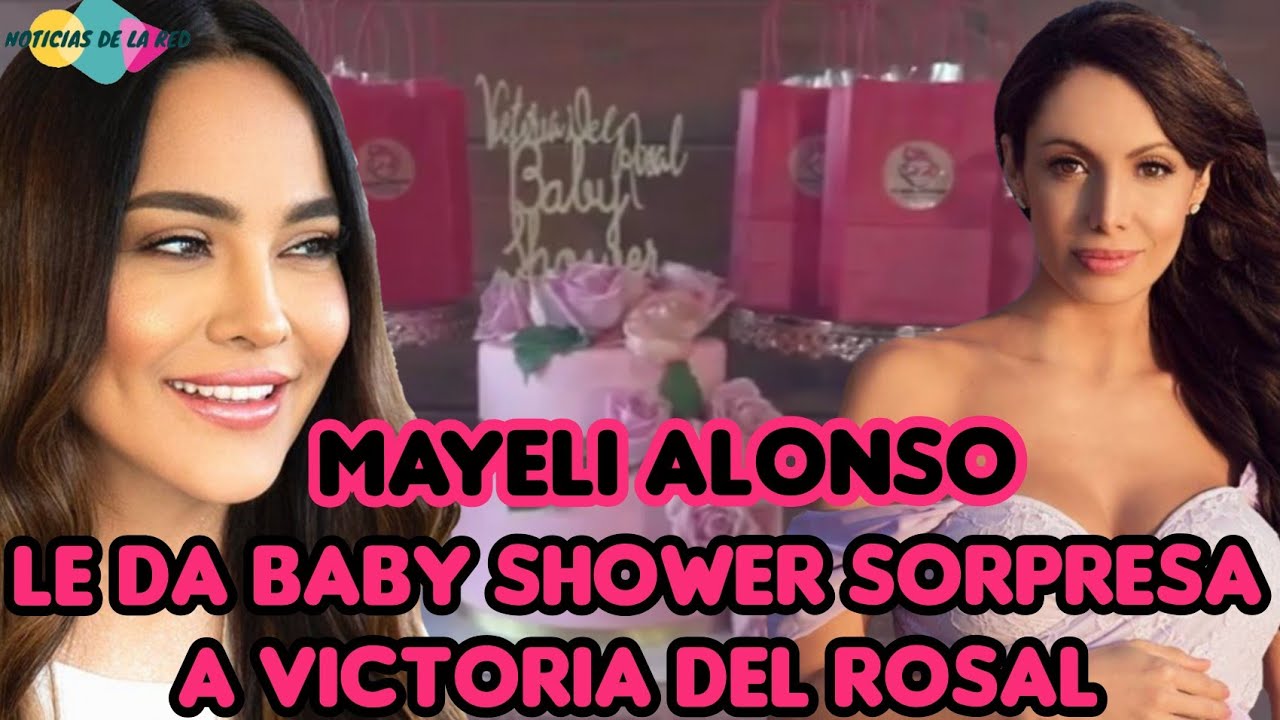 MAYELI ALONSO ORGANIZA BABY SHOWER SORPRESA PARA VICTORIA DEL ROSAL ...