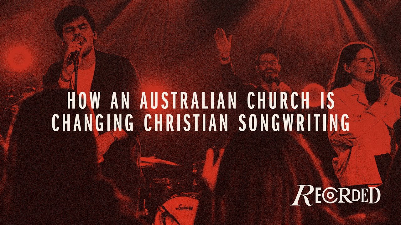 How an Australian Church Is Changing Christian Songwriting [Recorded ...