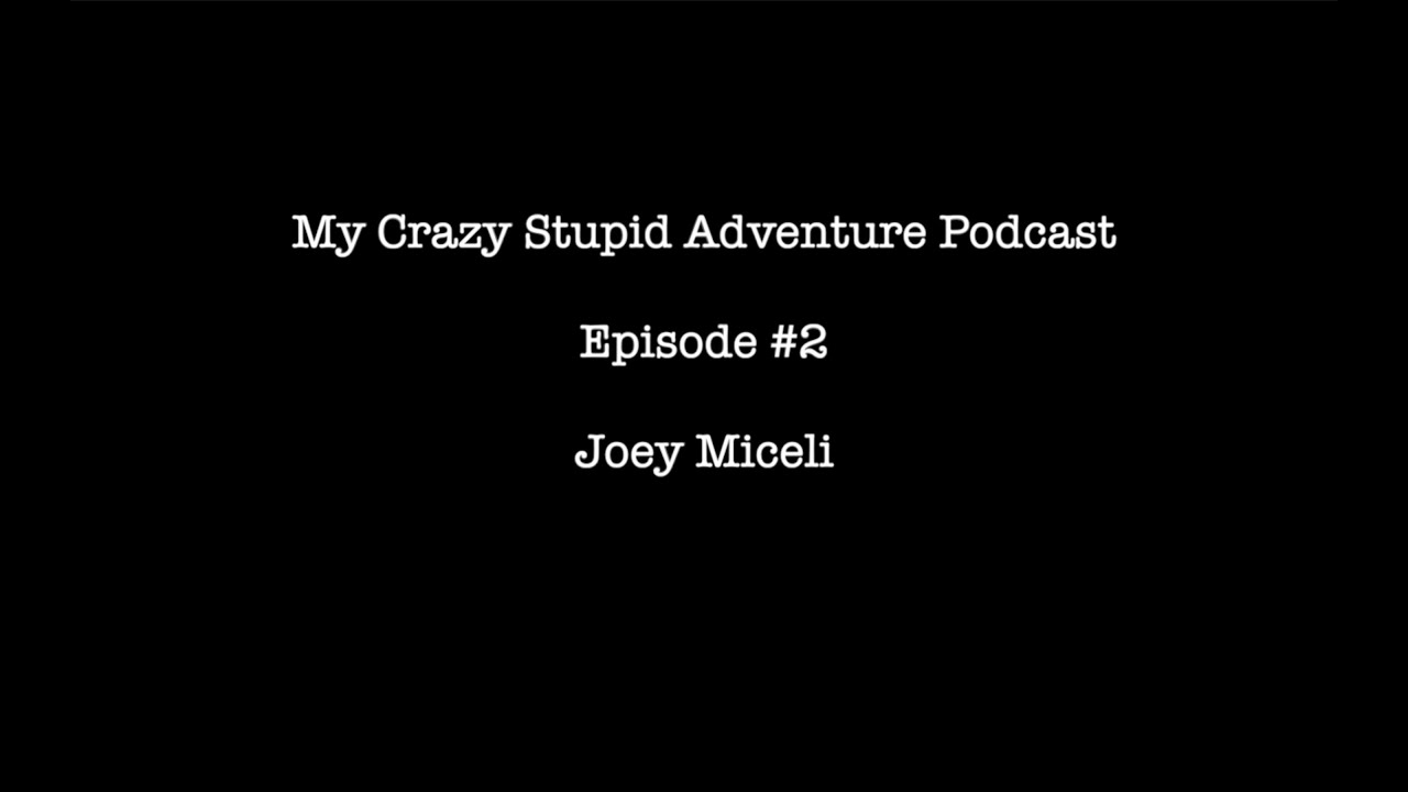My Crazy Stupid Adventure Podcast #2 - Joey Miceli - YouTube
