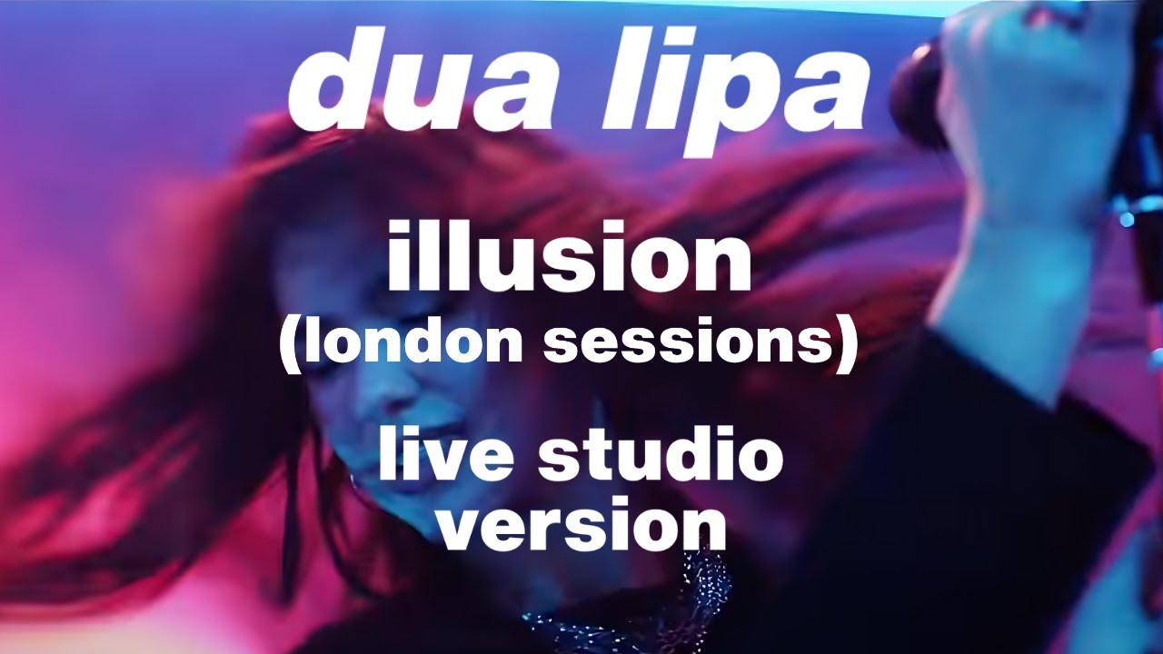 Dua Lipa - Illusion (London Sessions) [Live Studio Version] - YouTube
