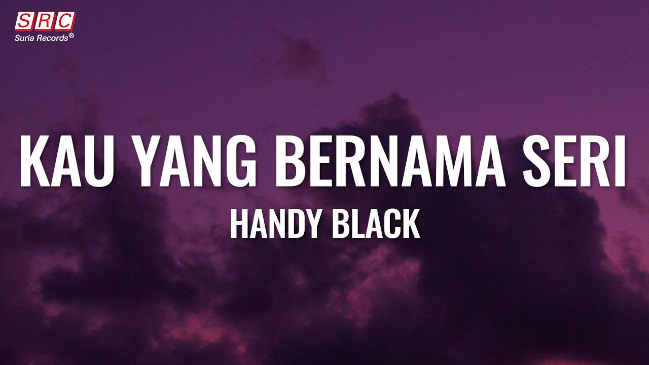 Handy Black - Kau Yang Bernama Seri (Official Lyrics Video) - YouTube