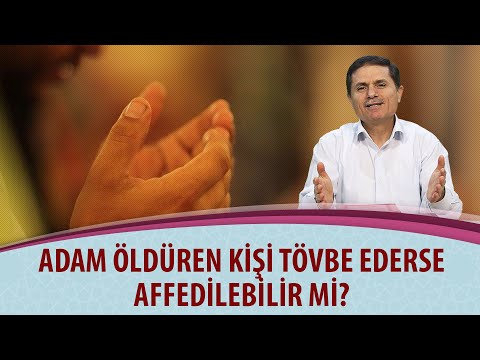 Adam öldüren kişi tövbe ederse affedilebilir mi?