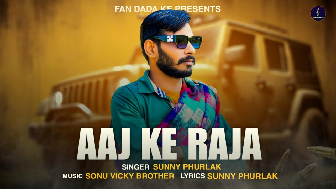 Aaj Ke Raja | Sunny Phurlak | Sonu Vicky Brother | New Badmashi Song ...