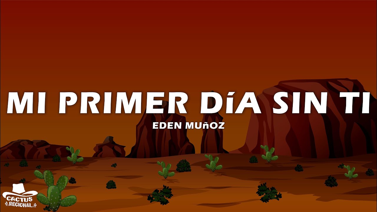 Eden Muñoz - Mi Primer Día Sin Ti (Letra/Lyrics) - YouTube