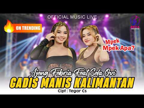 Gadis Manis Kalimantan – Ajeng Febria Ft Sela Ovi  (Official Music Live) l P P apa ?