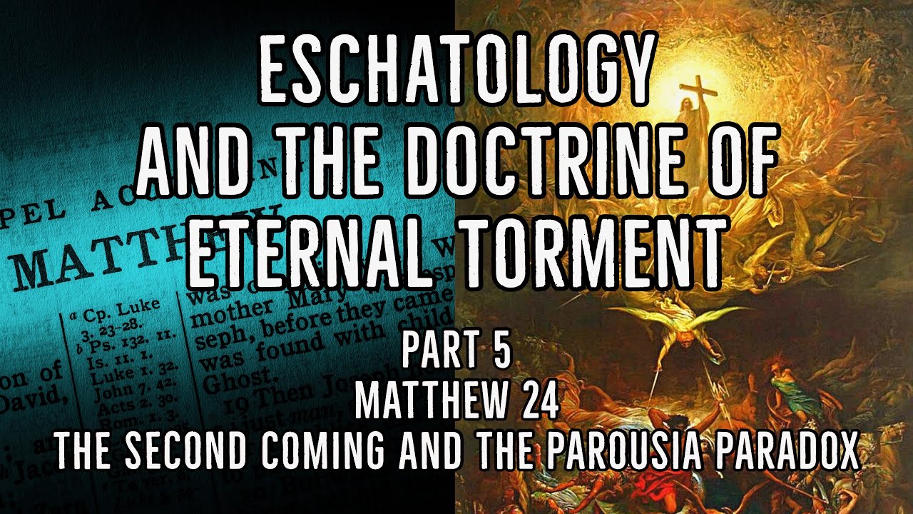 Eschatology and the Doctrine of Eternal Torment Part 5 - Matthew 24 ...