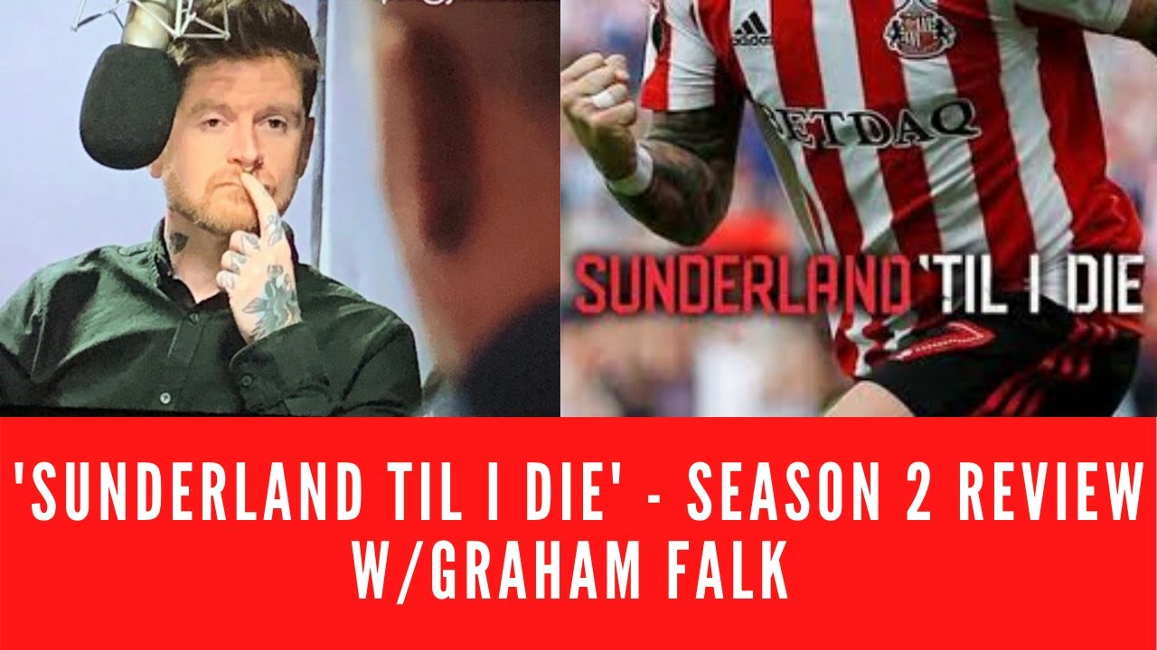 Sunderland Til I Die 2 - Review w/ Graham Falk - YouTube