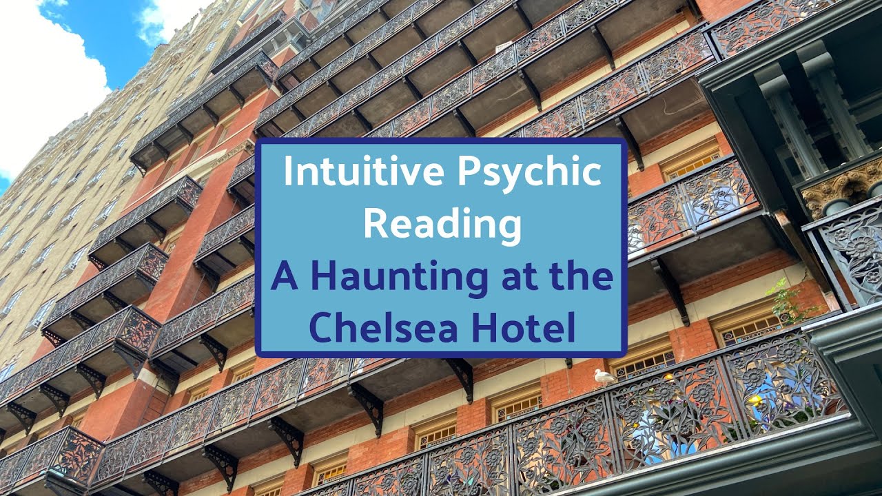 INTUITIVE PSYCHIC READING A Haunting at the Chelsea Hotel - YouTube