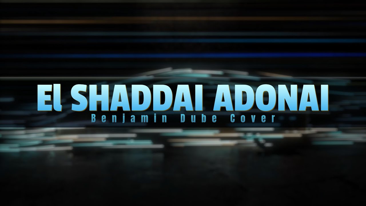 El Shaddai Adonai - Benjamin Dube Cover by Harvest choir mininstration ...