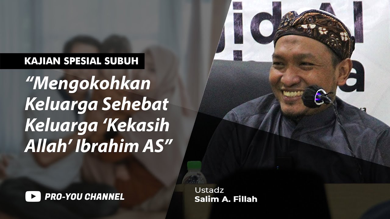 "Mengokohkan Keluarga Sehebat Keluarga 'Kekasih Allah' Ibrahim AS" | Ustadz Salim A. Fillah ...