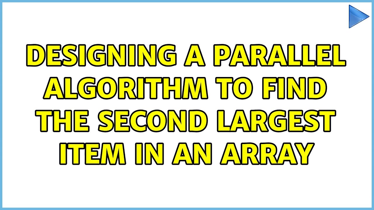 Designing A Parallel Algorithm To Find The Second Largest Item In An Designing A Parallel Algorithm To Find The Second Largest Item In An