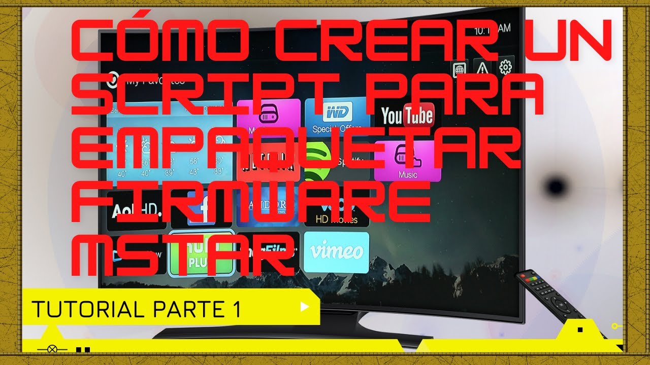 COMO CREAR UN SCRIPT PARA EMPAQUETAR FIRMWARE MSTAR - Parte 1 - YouTube