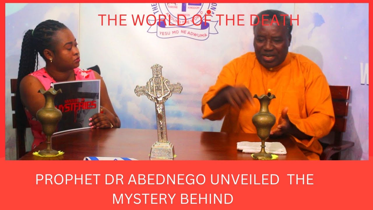 THE WORLD OF THE DEATH.PROPHET DR ABEDNEGO UNVEILED THE MYSTERY BEHIND ...