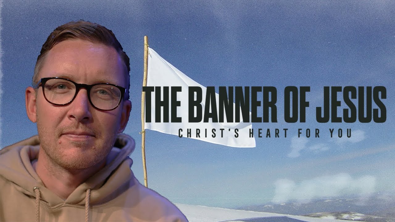 The Heart of Christ for the Discouraged || The Banner of Jesus - YouTube
