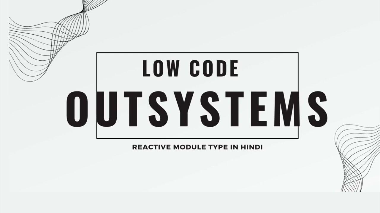 Explain Reactive Module Type-First part |Outsystems in hindi ...