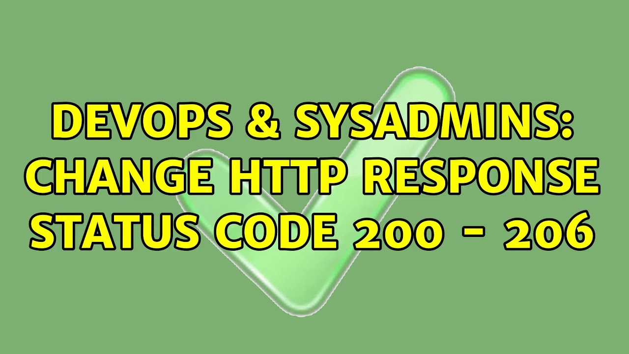 DevOps & SysAdmins: Change HTTP response status code 200 - 206 - YouTube