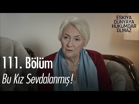 Bu kız sevdalanmış! - Eşkıya Dünyaya Hükümdar Olmaz 111. Bölüm