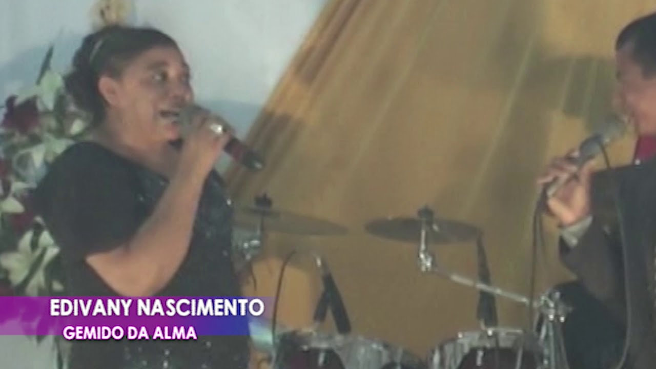 Edivany Nascimento / GEMIDO DA ALMA / DVD - YouTube