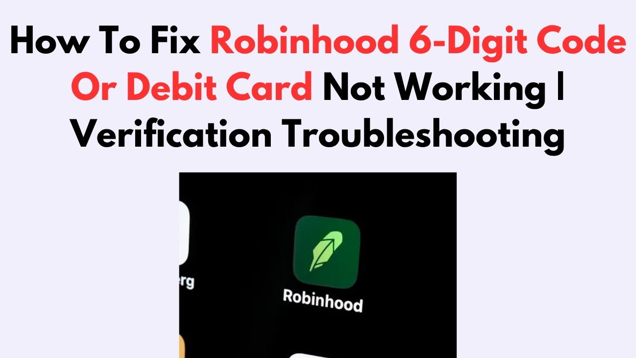 How To Fix Robinhood 6-Digit Code Or Debit Card Not Working ...