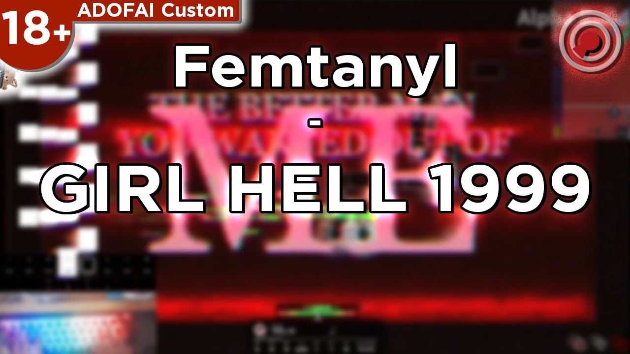[lvl.18+] Femtanyl - GIRL HELL 1999 (map by oceanic shipping and trade ...
