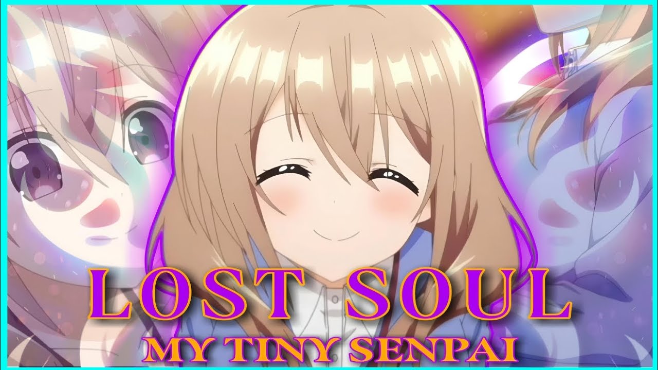 Lost Soul - My Tiny Senpai [AMV / EDIT] • (Project File ?) - YouTube