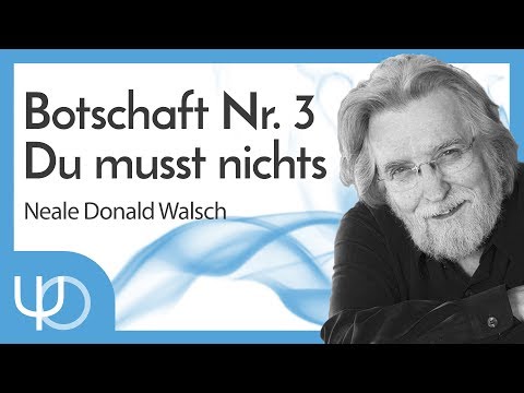 ⚠️ Botschaft Nr. 3 - Du MUSST nichts tun. 🙏 | Neal Donald Walsch (deutsch)