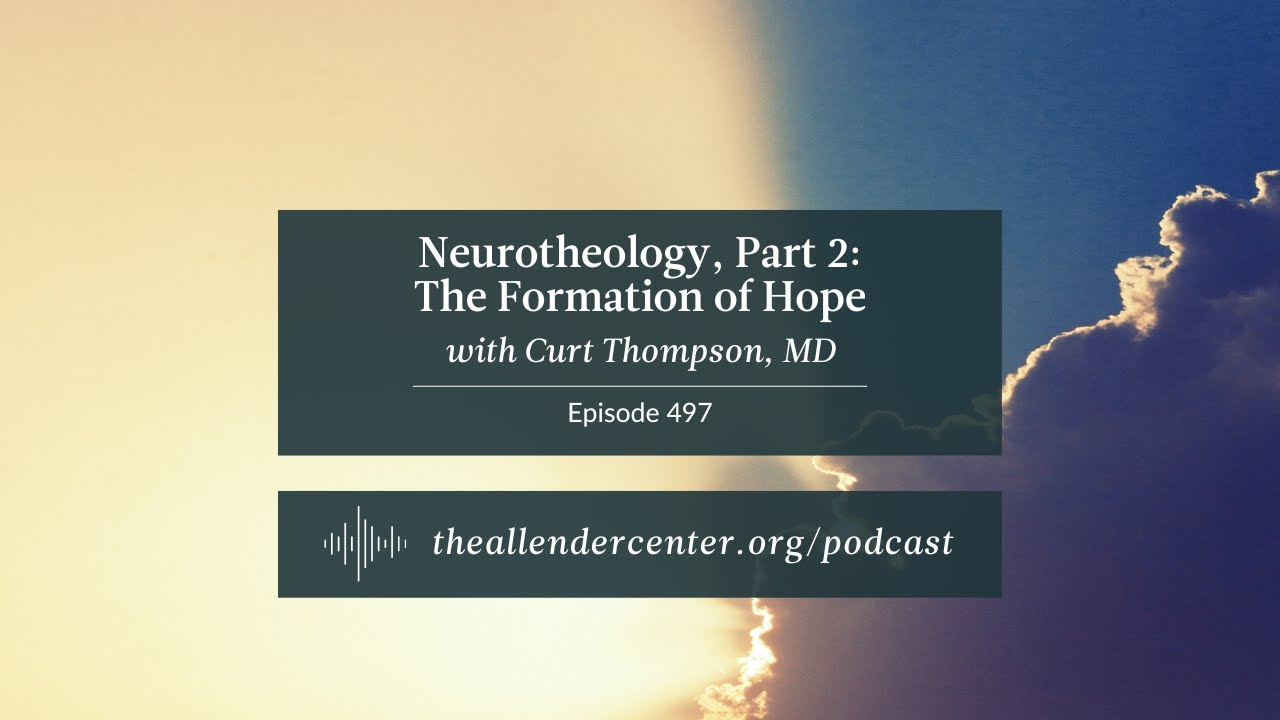 Neurotheology, Part 2: The Formation of Hope with Curt Thompson, MD ...