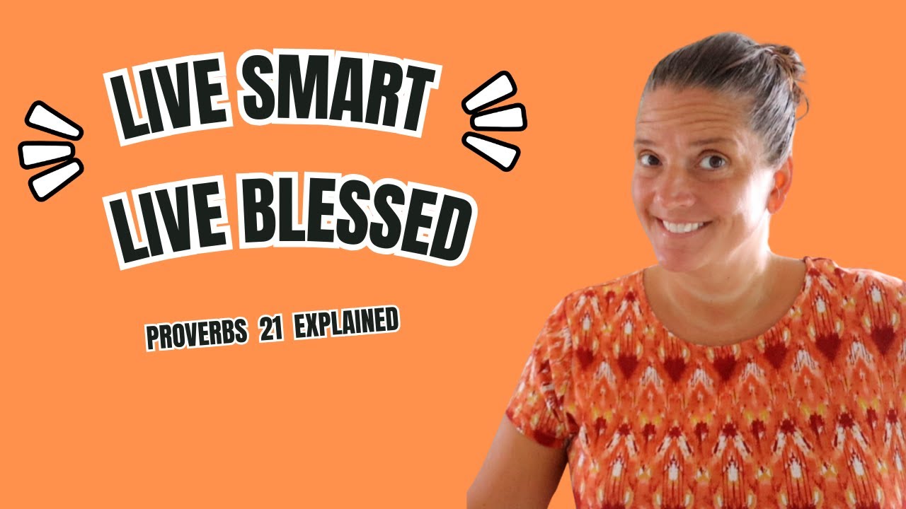 Live Smart and Live Blessed Proverbs 21 explained - YouTube