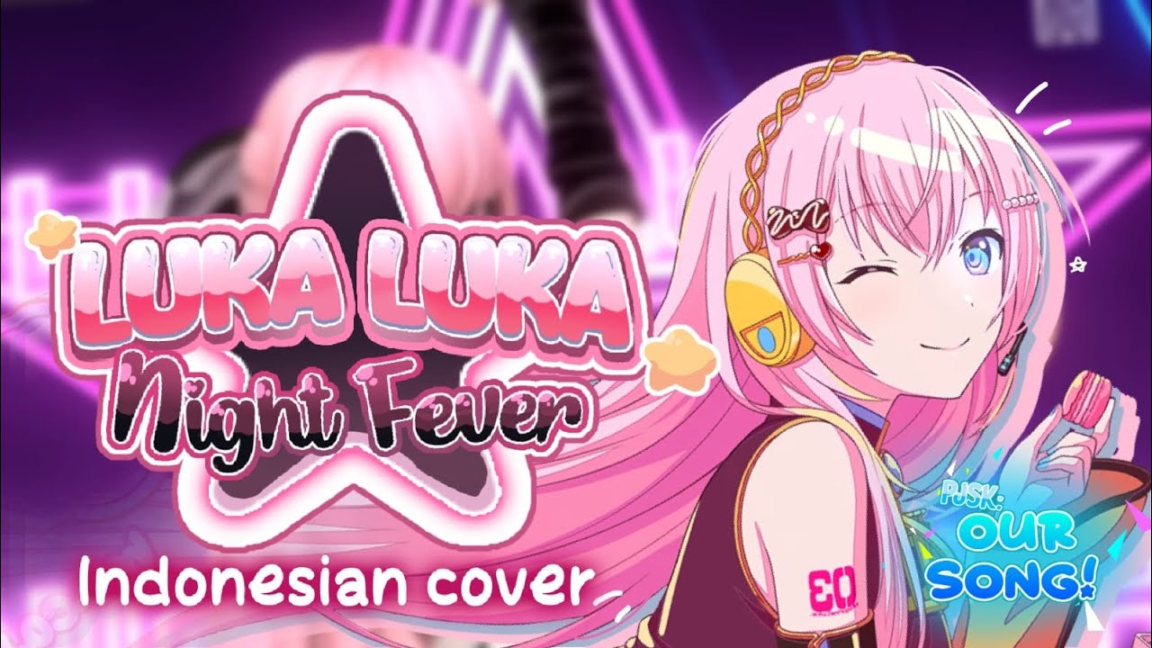 Luka Luka ★ Night Fever - Megurine Luka【PJSK: OUR SONG】INDONESIAN COVER ...