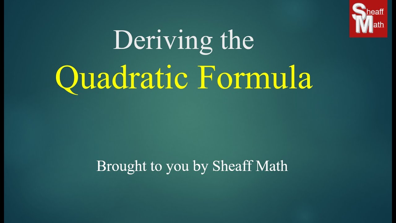 Deriving the Quadratic Formula - Sheaff Math - YouTube