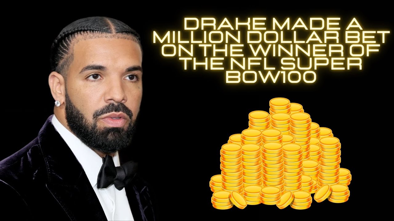 Drake made a million dollar bet on the winner of the NFL Super Bowl ...