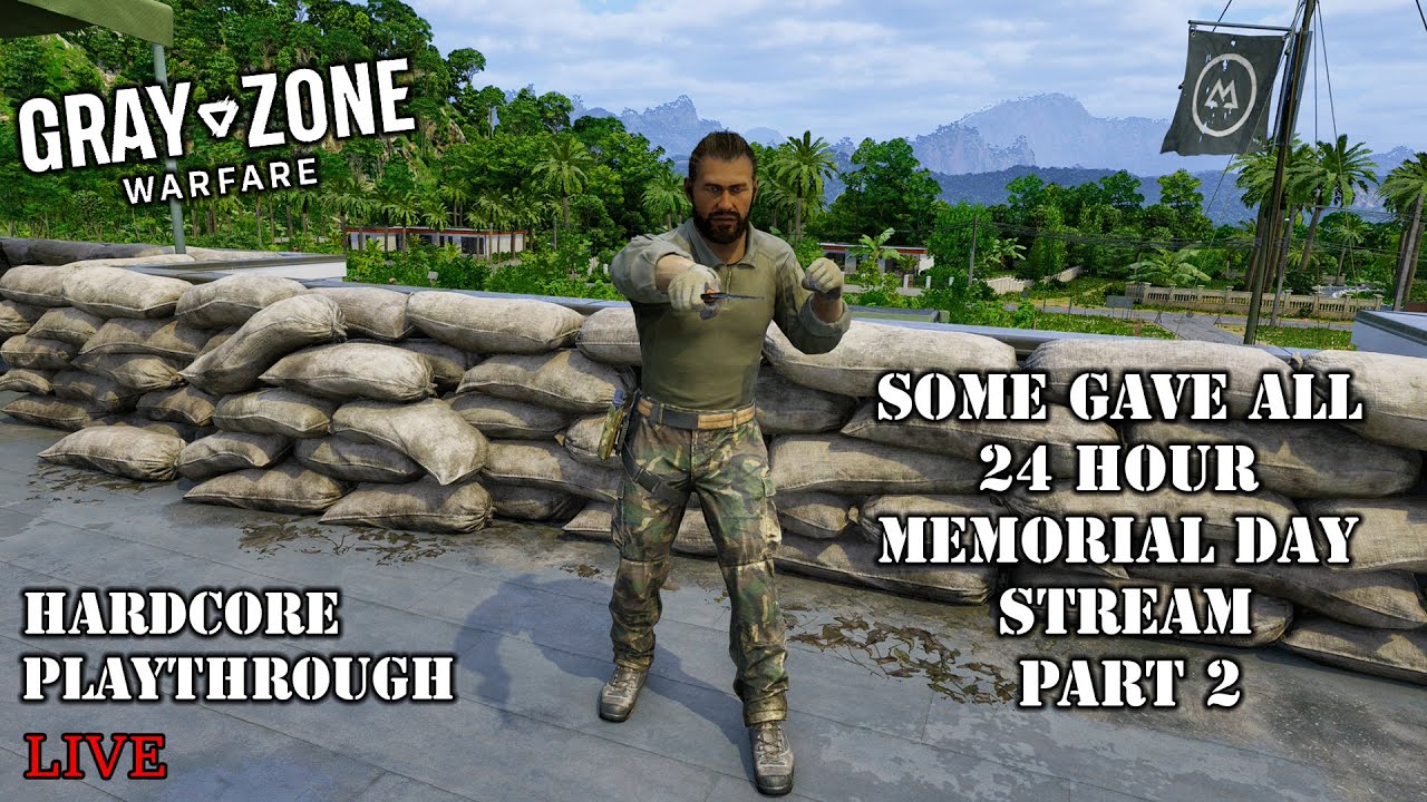24Hr Memorial Day Stream Pt2- Some Gave All - Hardcore Playthrough - Gray Zone Warfare Wind of ...