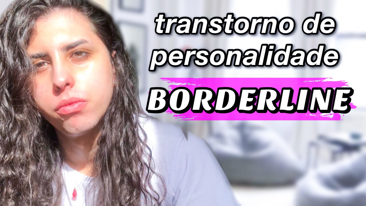 Borderline - Sintomas, Sinais, Tratamentos + Minha Experiência - YouTube